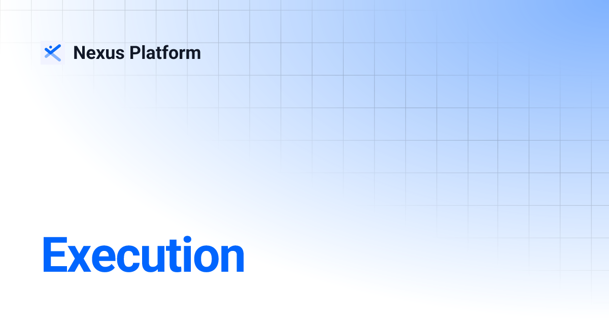 Execution | Nexus Platform
