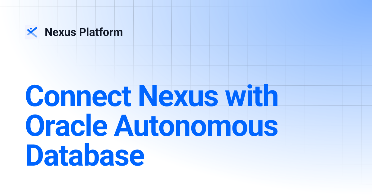 Connect Nexus with Oracle Autonomous Database | Nexus Platform