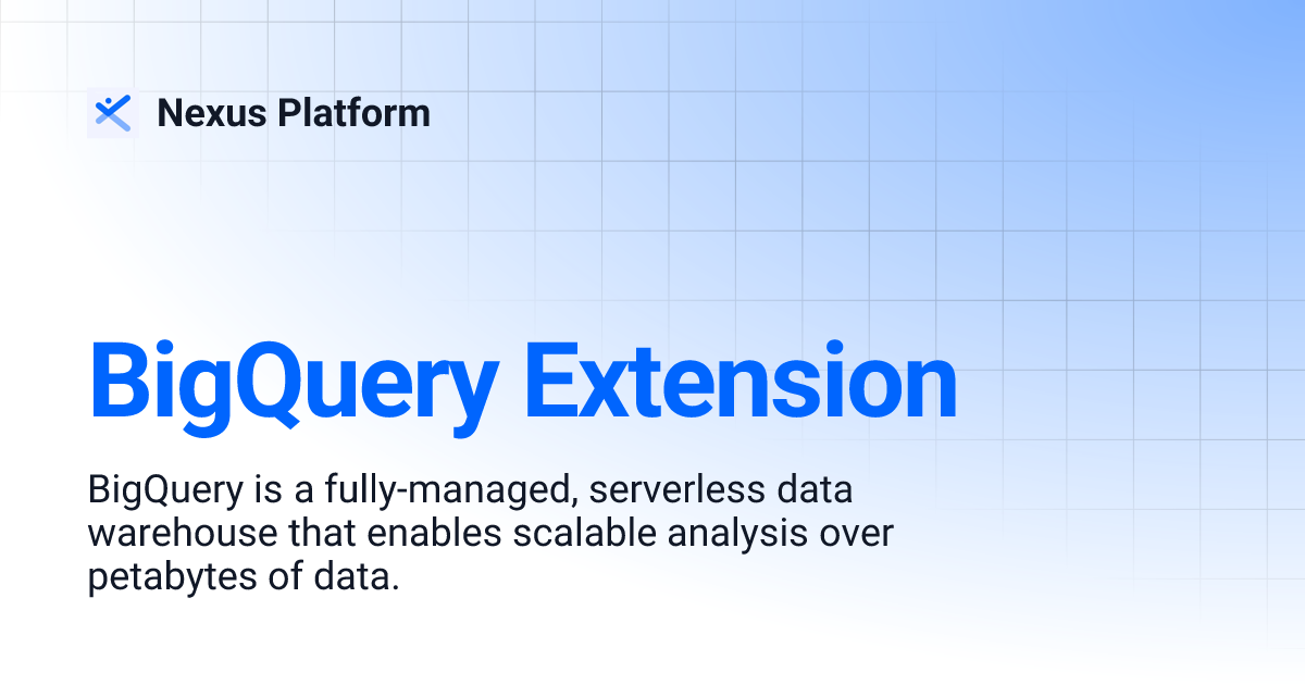 BigQuery Extension | Nexus Platform